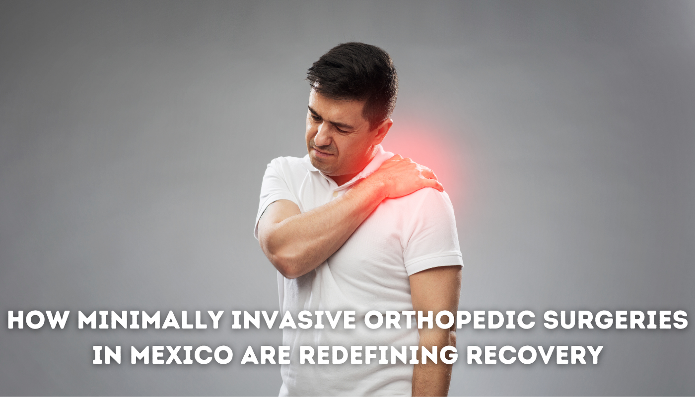 Minimally Invasive Orthopedic Surgery in Mexico