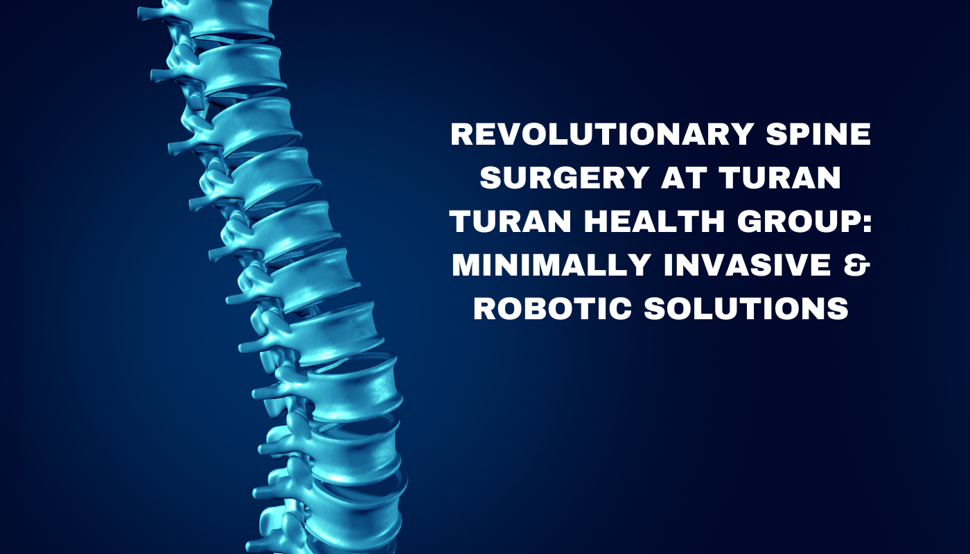 Innovative Spine Surgery at Turan Turan Health Group in Turkey