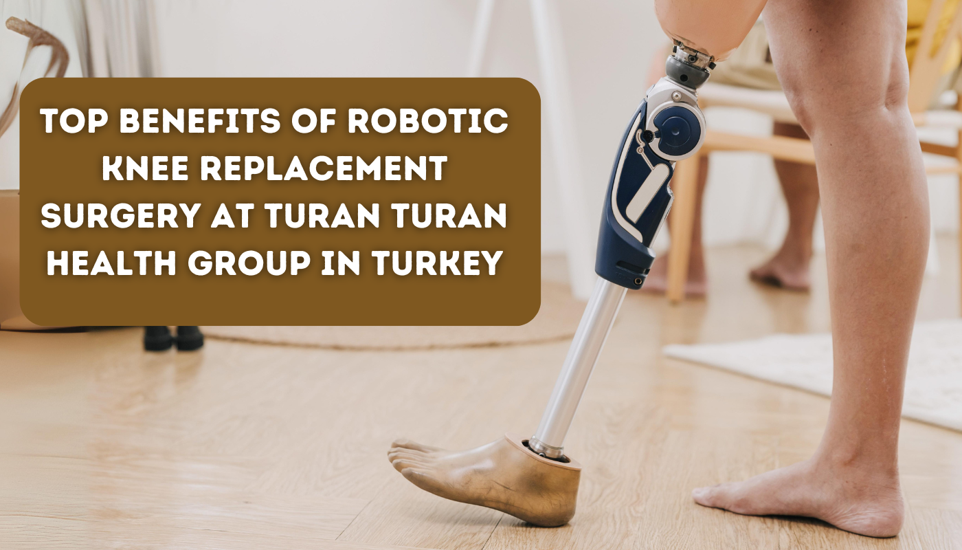Robotic Knee Replacement in Turkey | Turan Turan Group